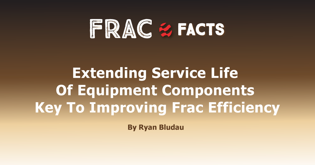 Extending Service Life Of Equipment Components Key To Improving Frac ...