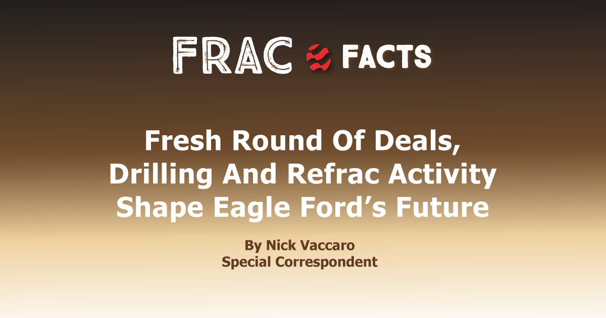 Fresh Round Of Deals, Drilling And Refrac Activity Shape Eagle Ford’s